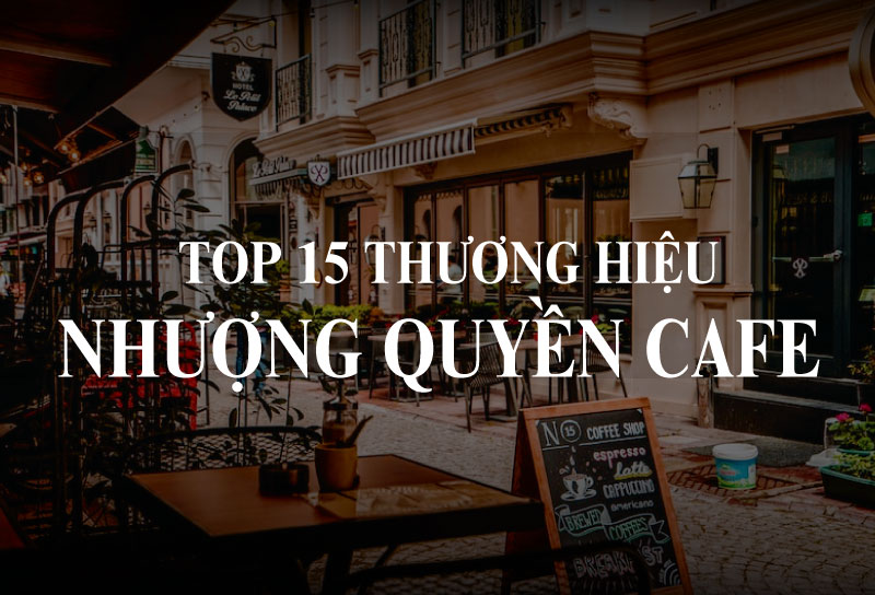 Top 15 thương hiệu nhượng quyền cafe siêu lợi nhuận hiện nay